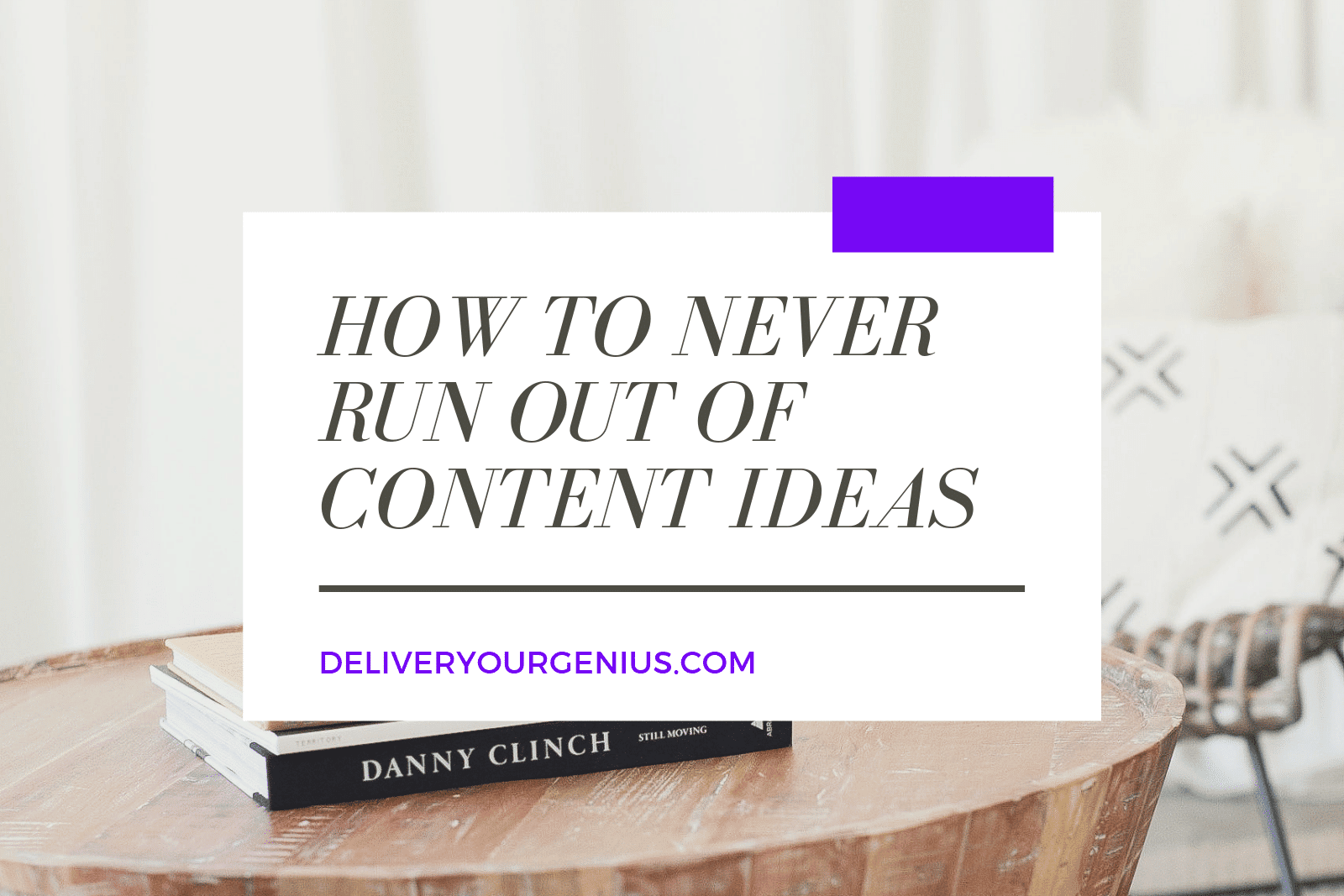 How to Never Run Out of Content Ideas - Deliver Your Genius