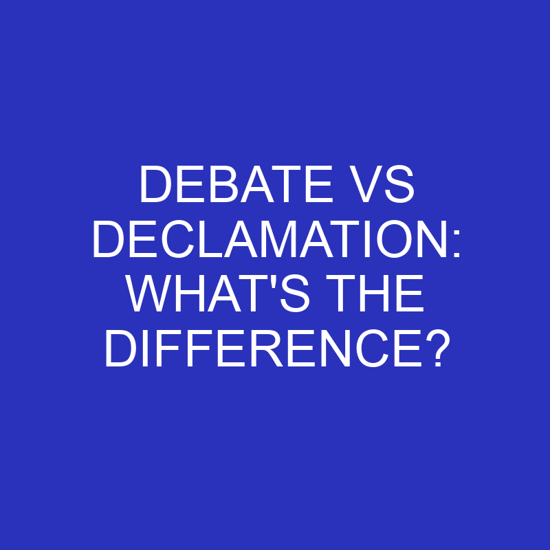 Debate Vs Declamation: What's The Difference? » Differencess
