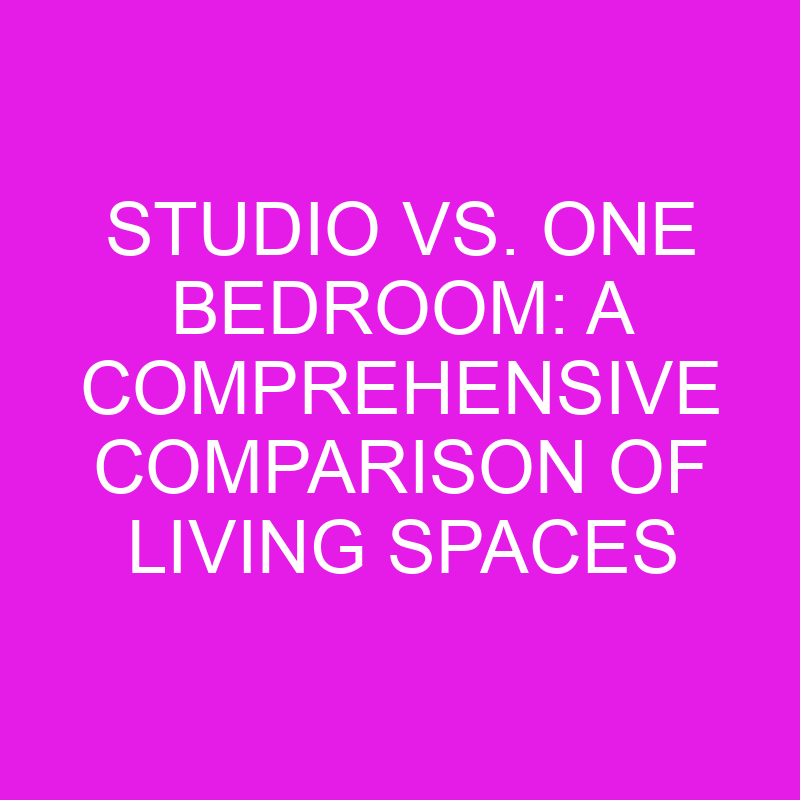 Studio Vs. One Bedroom: A Comprehensive Comparison Of Living Spaces ...