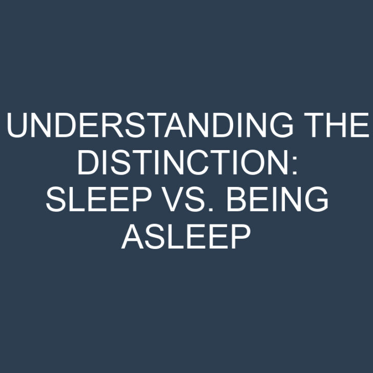 Understanding The Distinction: Sleep Vs. Being Asleep » Differencess