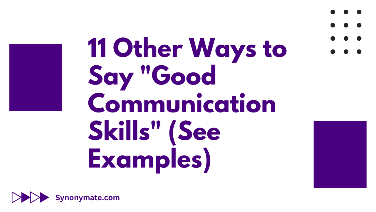 11 Other Ways to Say "Good Communication Skills" (See Examples ...