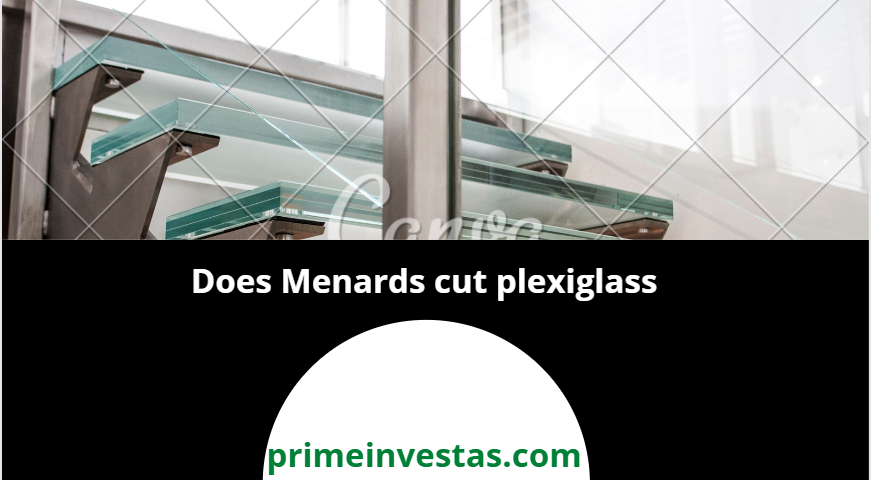 Does Menards Cut Plexiglass? - PrimeInvestas