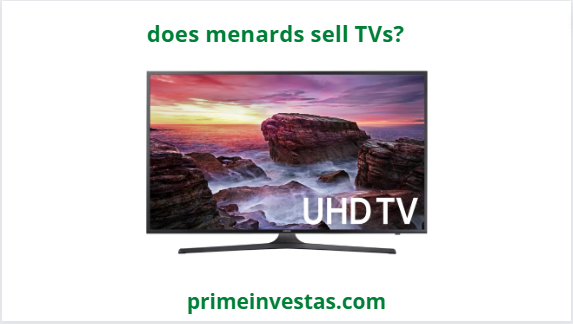 Does Menards Sell TVs? (Electronics, Cost, Types, Delivery) - PrimeInvestas