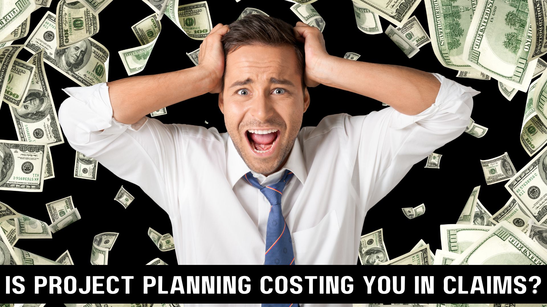 Is Project Planning costing you money in Project Claims