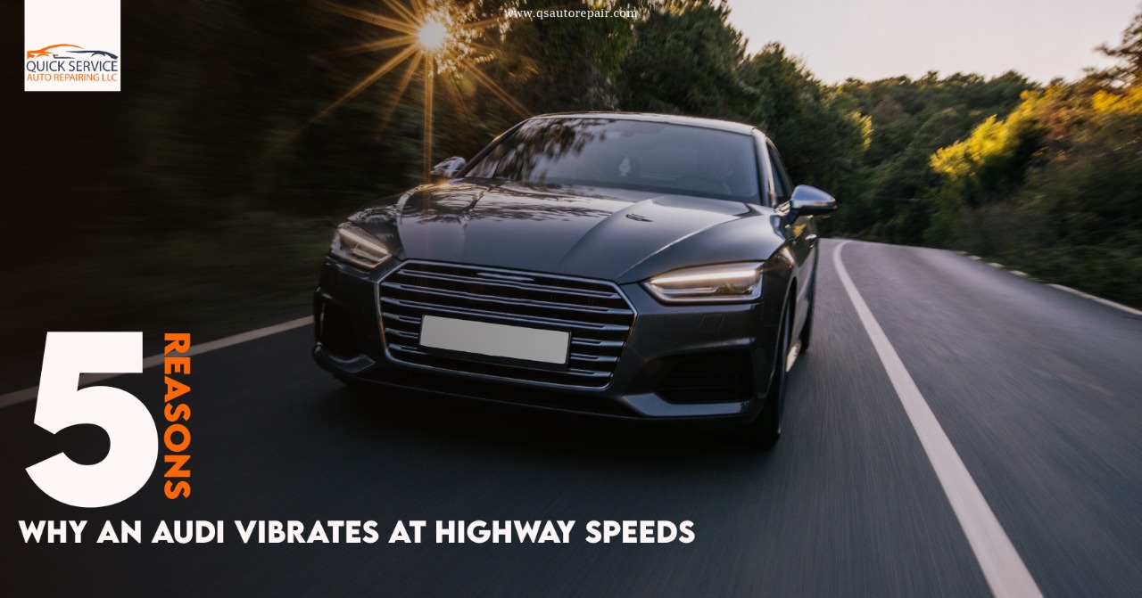 5 Reasons Why An Audi Vibrates At Highway Speeds - Quick Service Auto ...