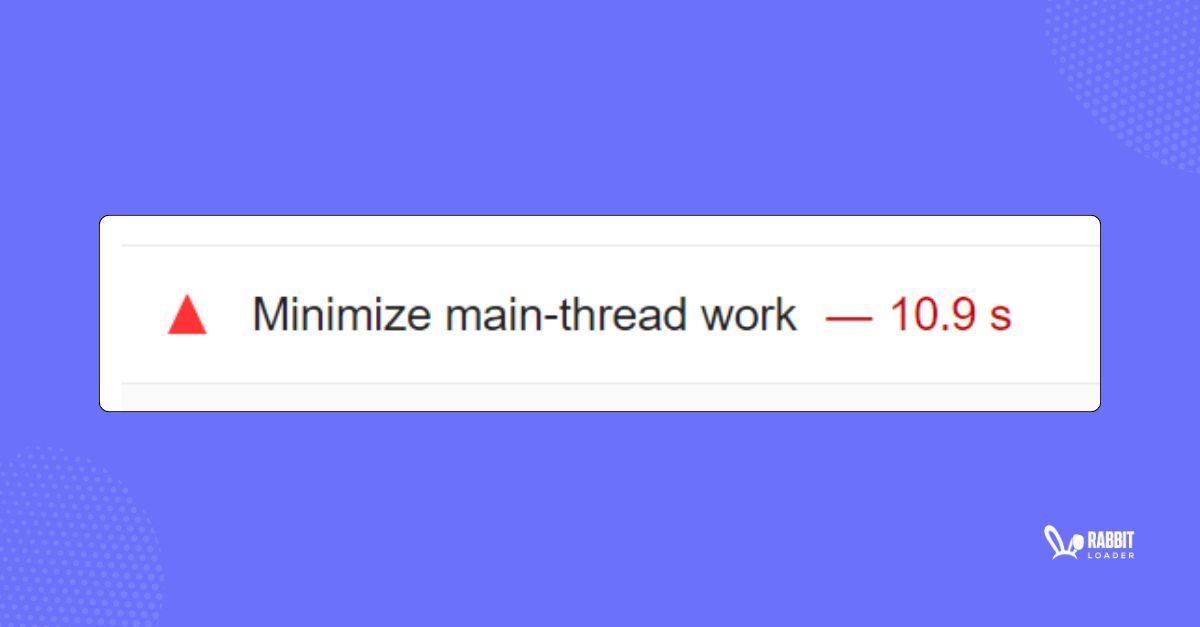 Minimize Main Thread Work: 5 Effective Ways To Fix The Google Pagespeed Insight Warning