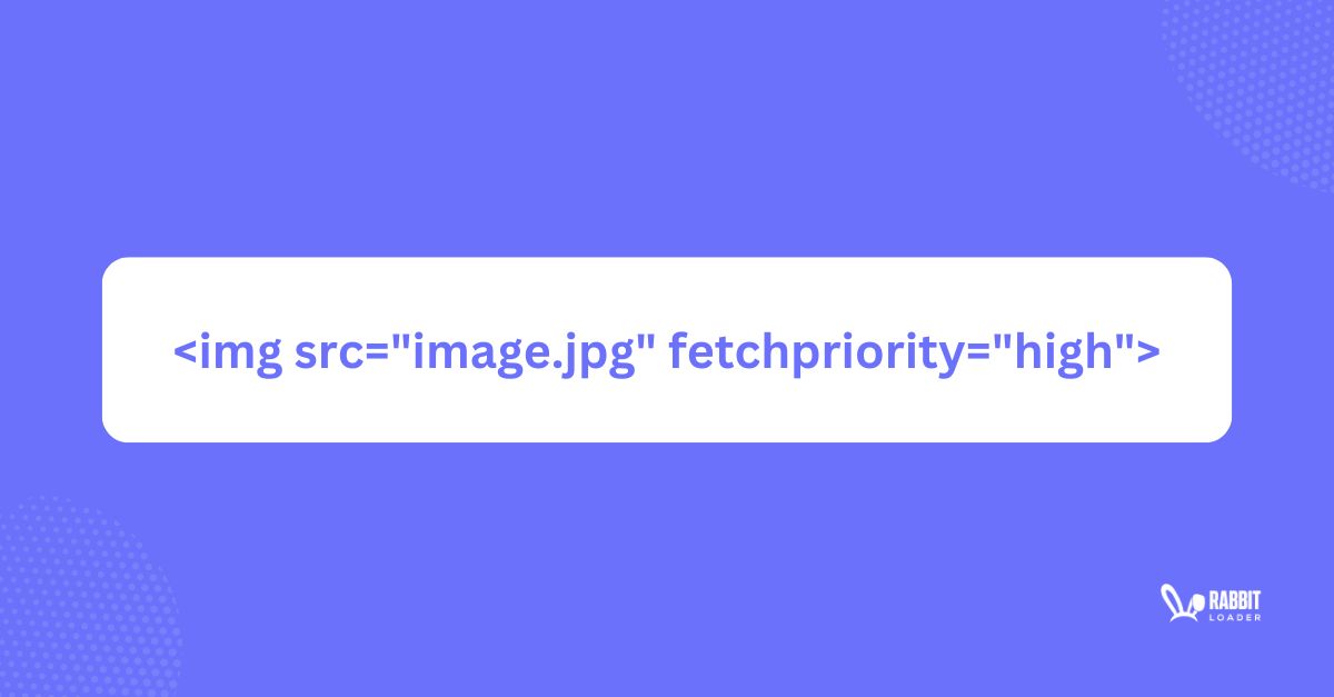 What Are the Best Practices for Setting FetchPriority to Speed up Your Resource Loading?