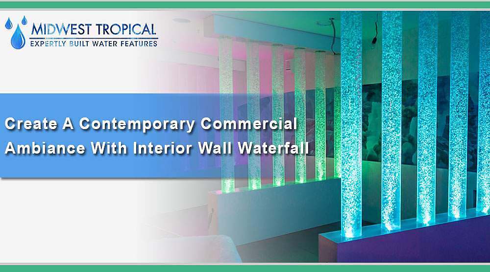 Create A Contemporary Commercial Ambiance With Interior Wall Waterfall ...