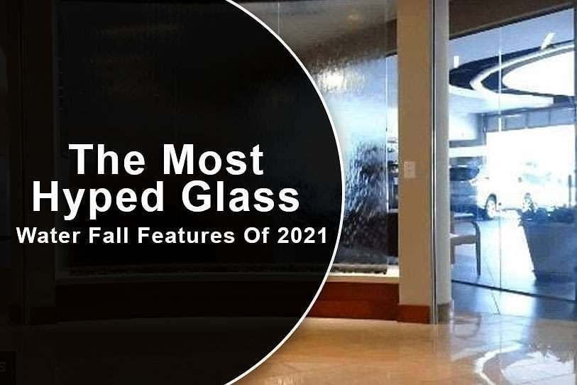 The Most Hyped Glass Water Fall Features Of 2021 - Midwest Tropical