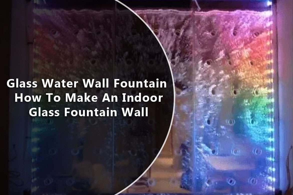 Create An Indoor Glass Water Wall Fountain: Step-by-Step Guide
