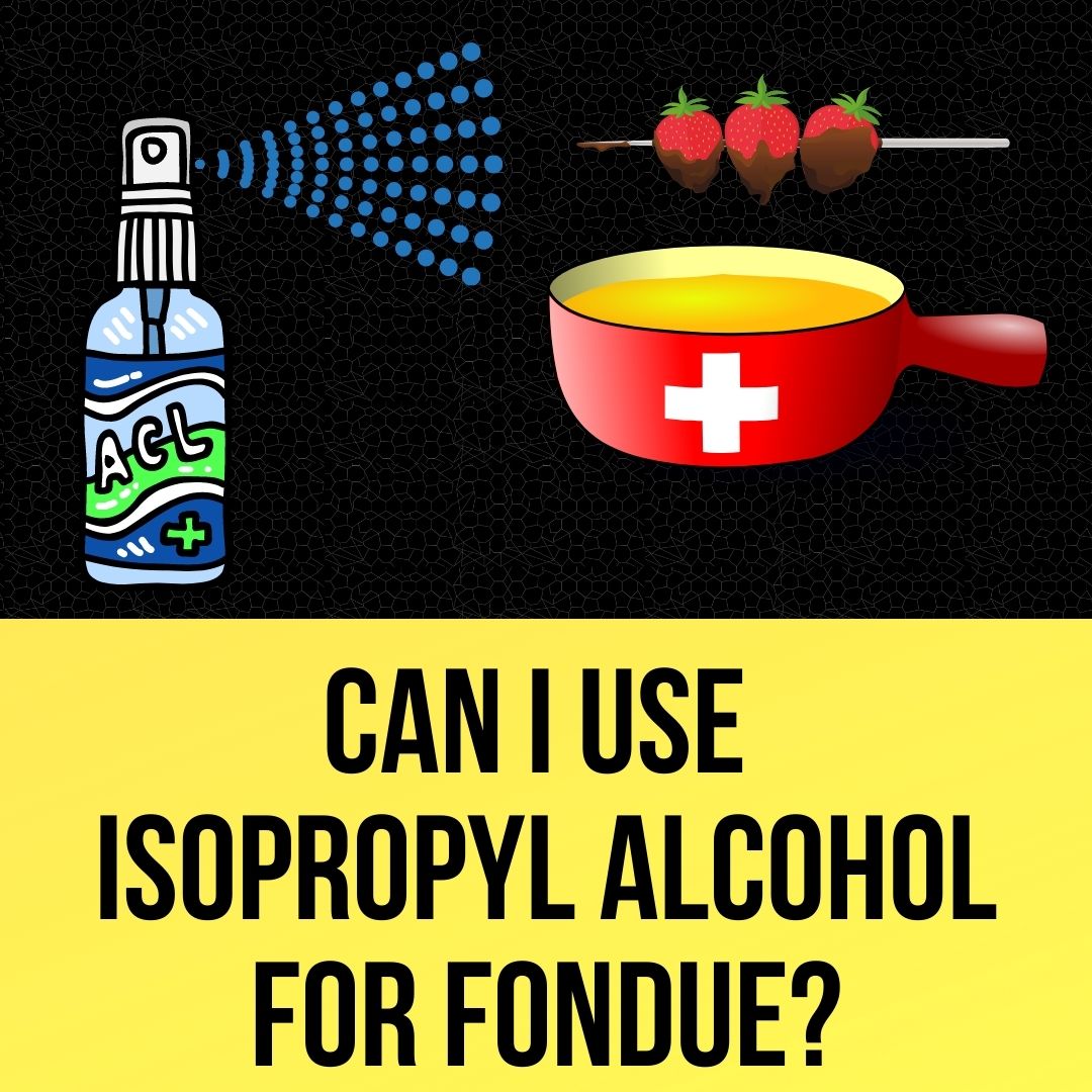 Can You use Isopropyl Alcohol as Fondue Fuel?