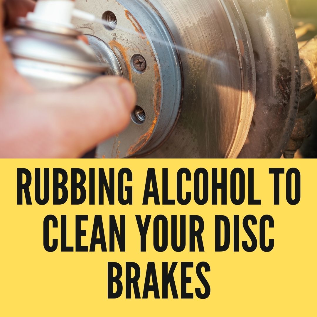 Rubbing Alcohol Disc Brakes Cleaning: [2024 Guide]