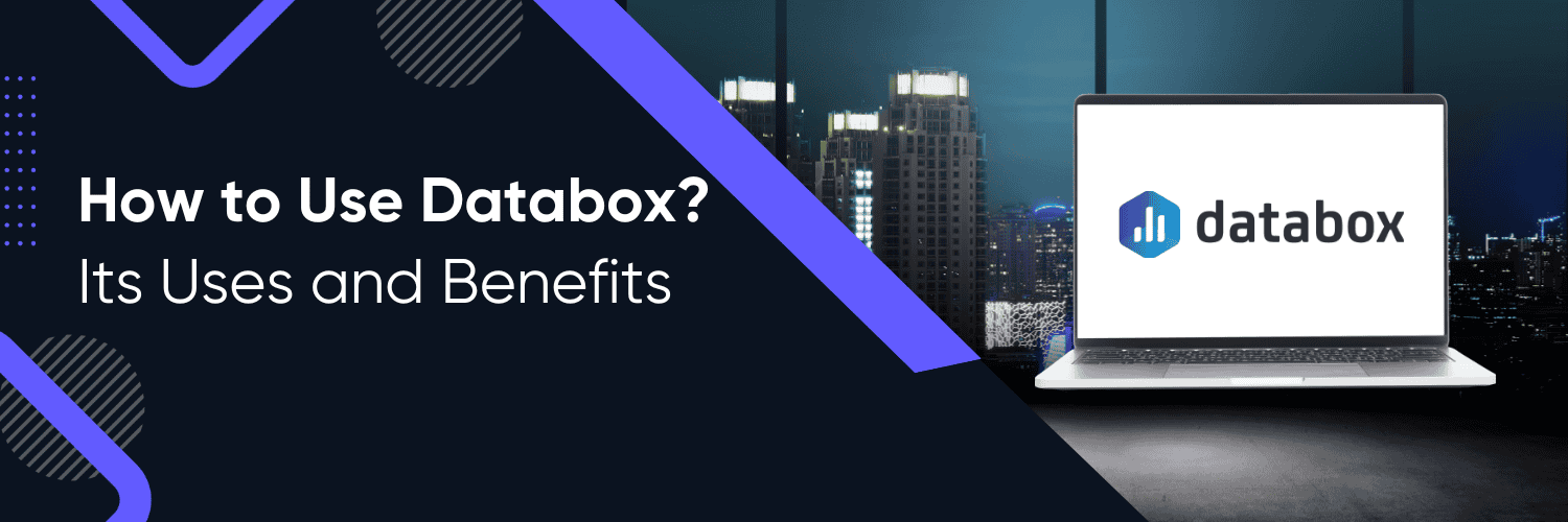 How to Use Databox? Its Uses and Benefits