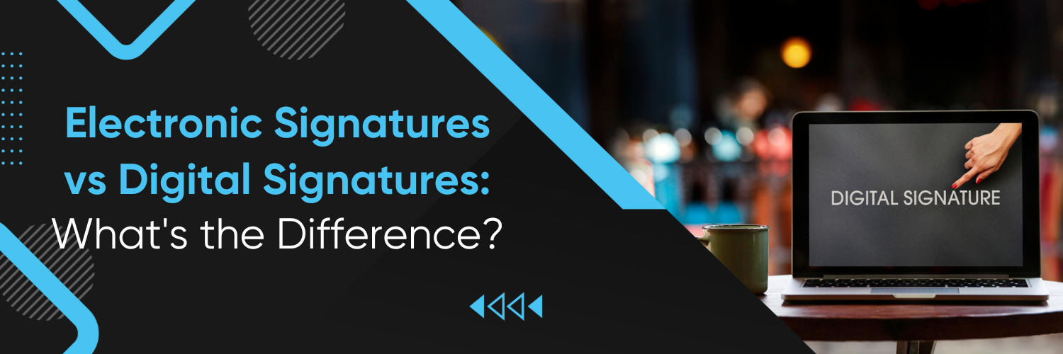 Electronic Signatures vs Digital Signatures: What's the