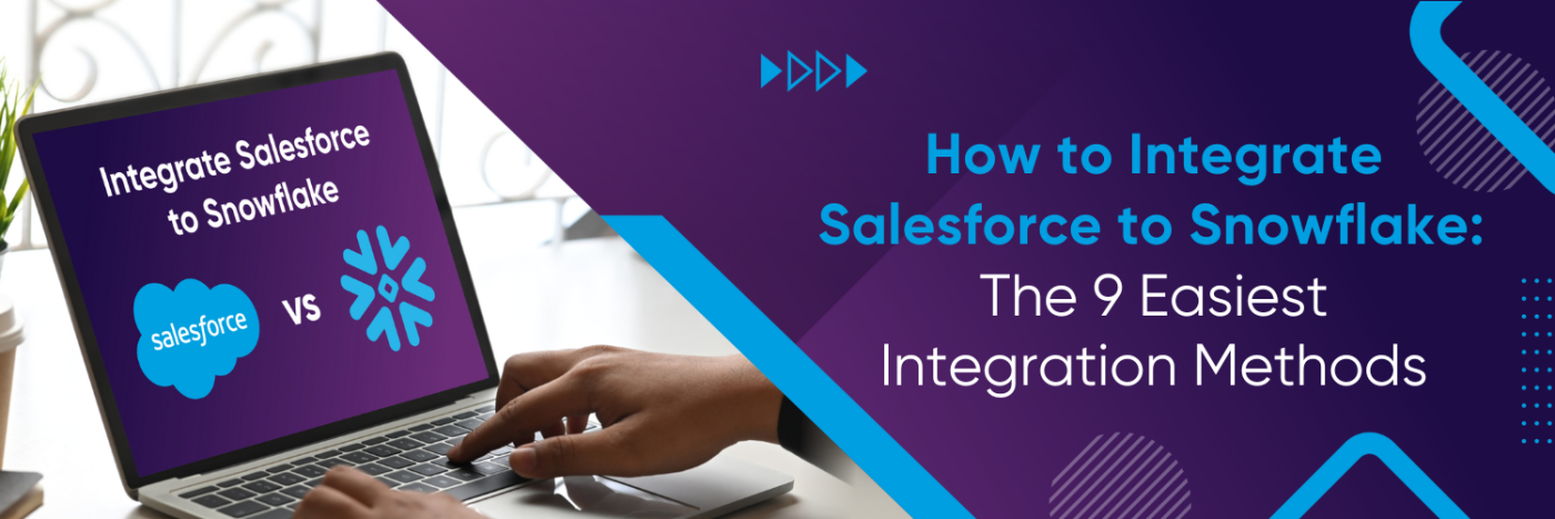 How To Integrate Salesforce With Snowflake 9 Easy Steps