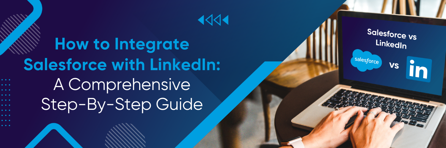How to Integrate Salesforce with LinkedIn? Step-by-Step Guide