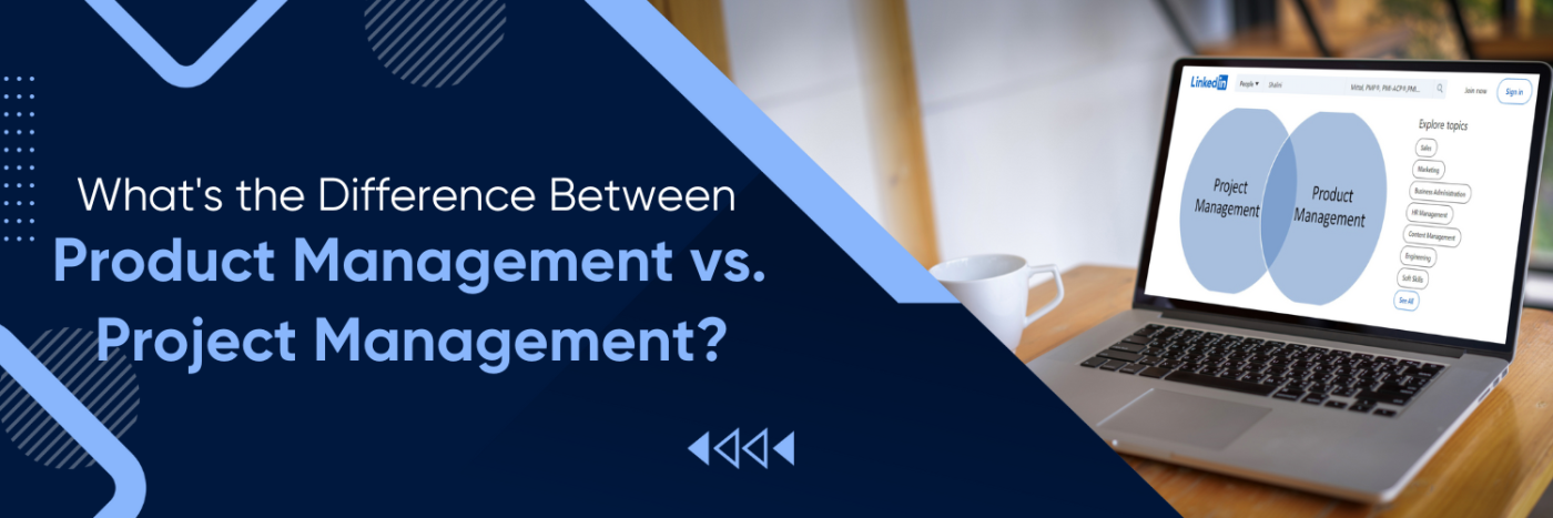Product Management vs Project Management: What's the Difference?