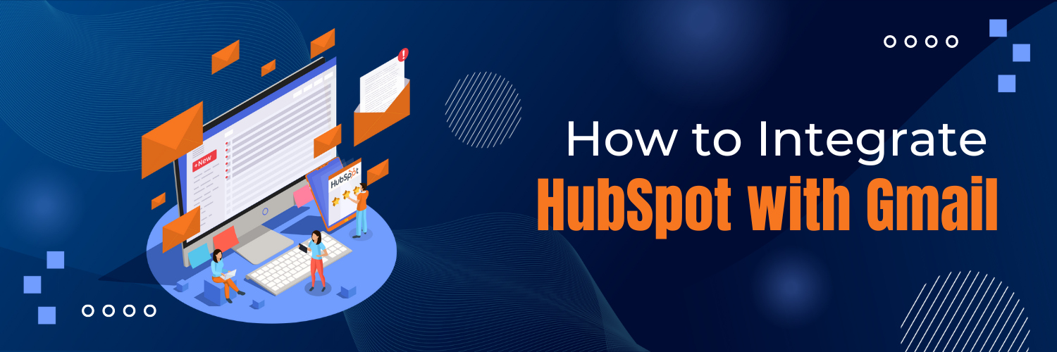 How to Integrate HubSpot with Gmail | Ubique Digital Solutions