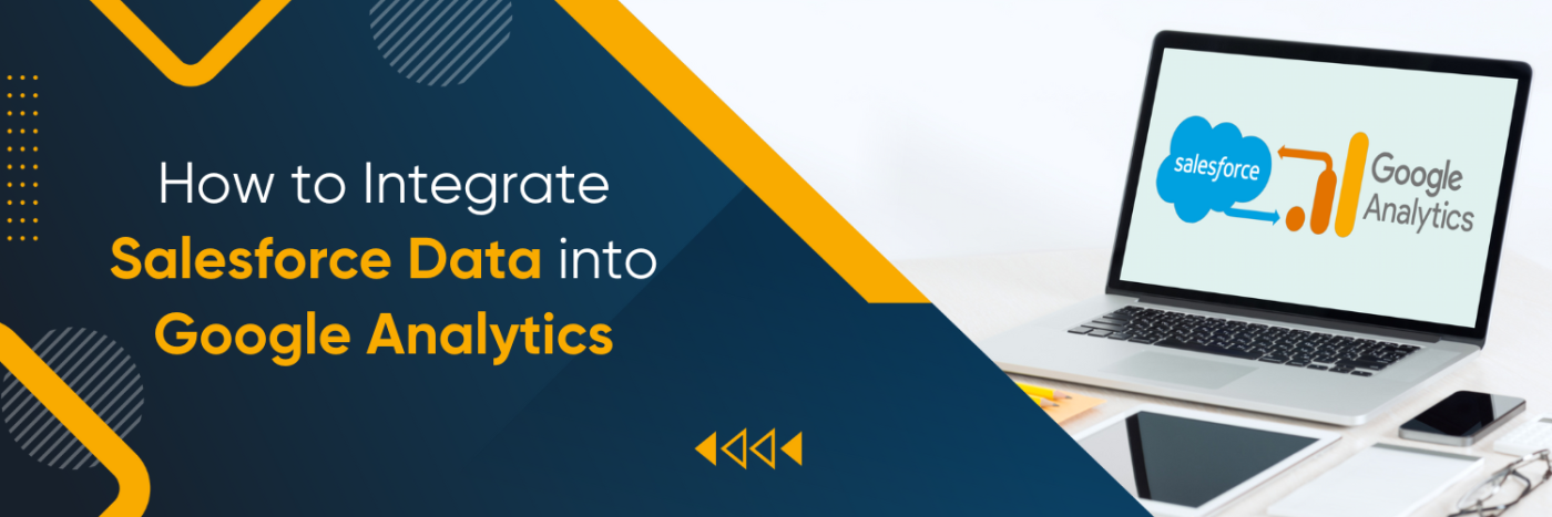 How to Integrate Salesforce Data into Google Analytics